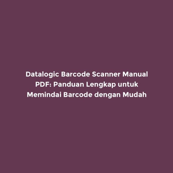 Datalogic Barcode Scanner Manual PDF: Panduan Lengkap untuk Memindai ...